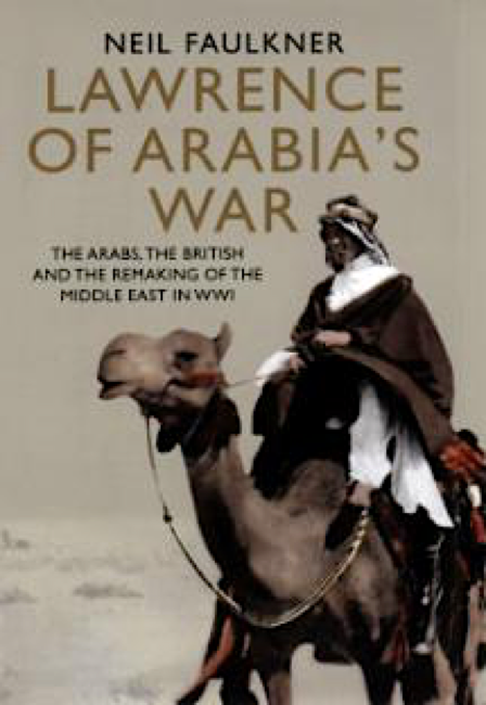 Book review: Lawrence of Arabia’s War: The Arabs, the British and the ...